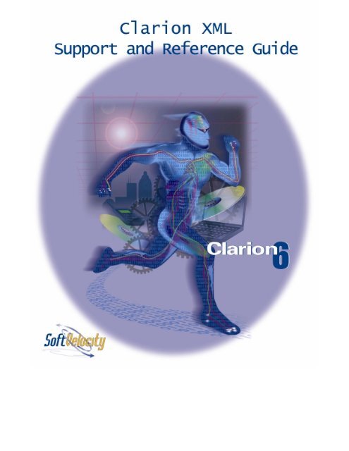 Clarion XML Support Reference Guide - SoftVelocity, Inc.