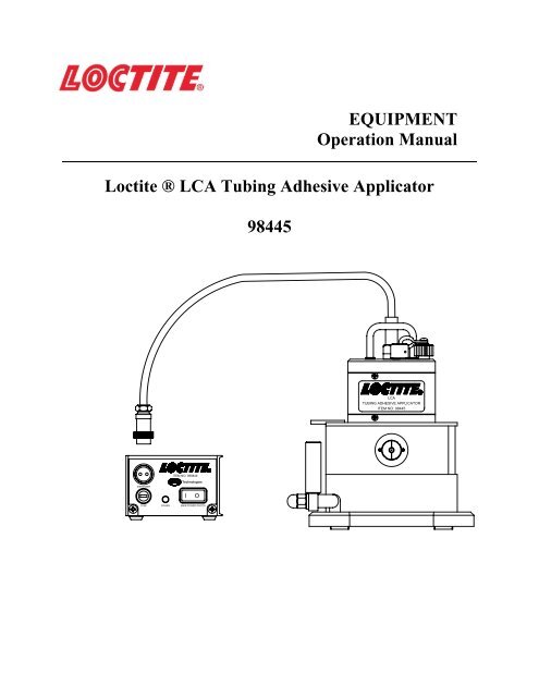 EQUIPMENT Operation Manual Loctite ® LCA Tubing Adhesive Applicator 98445