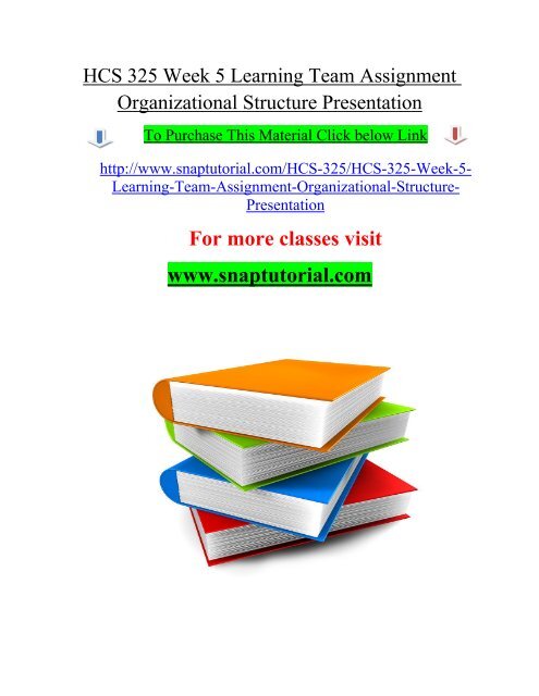 HCS 325 Week 5 Learning Team Assignment Organizational Structure Presentation/snaptutorial