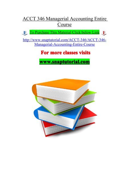 ACCT 346 Managerial Accounting Entire Course / snaptutorial