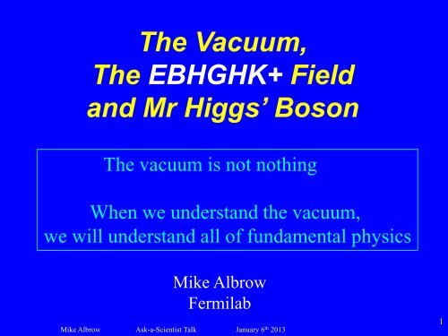 The Vacuum, The EBHGHK+ Field and Mr Higgs' Boson - Fermilab