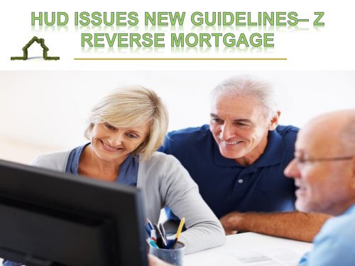 Hud issues new guidelines– Z Reverse Mortgage