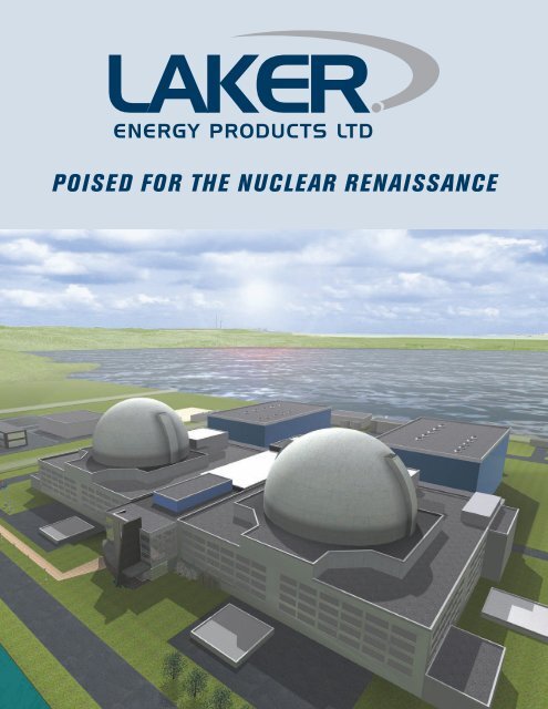 POISED FOR THE NUCLEAR RENAISSANCE - Laker Energy ...