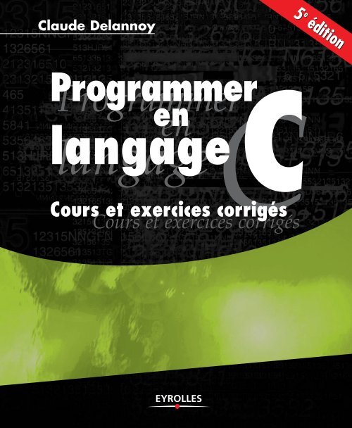 Programmer en langage C Cours et exercices corrigés - 5ème Edition