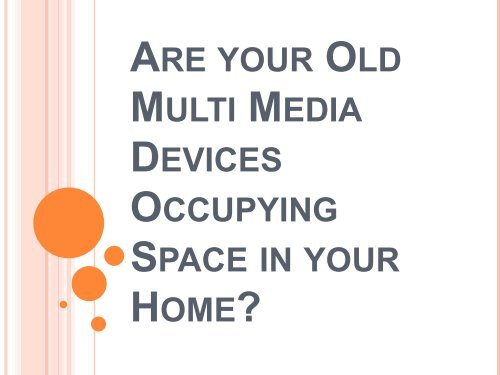 Are your Old Multi Media Devices Occupying Space
