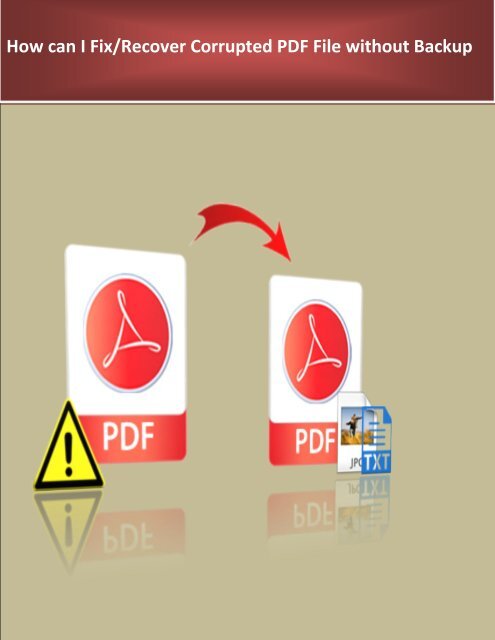 How can I Fix/Recover Corrupted PDF File without Backup