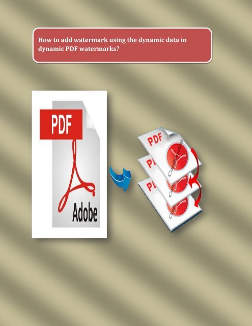 How to add watermark using the dynamic data in dynamic PDF watermarks? How to add watermark using the dynamic data in dynamic PDF watermarks?