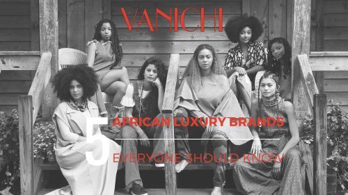 5 AFRICAN LUXURY BRANDS YOU SHOULD KNOW