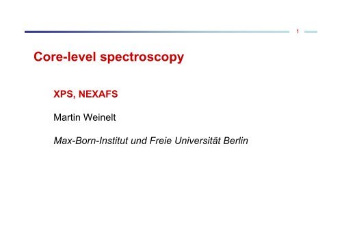 Core-level spectroscopy XPS, NEXAFS - Freie Universität Berlin