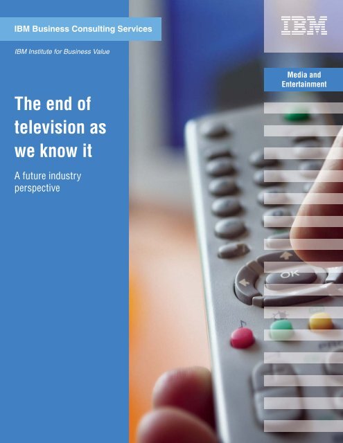 The end of television as we know it IBM Business Consulting Services