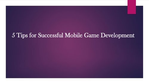 5 Tips for Successful Mobile Game Development