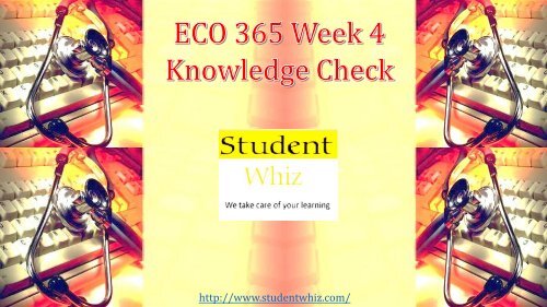 ECO 365 Week 4 Knowledge Check