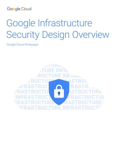 Google Infrastructure Security Design Overview Google Infrastructure Security Design Overview