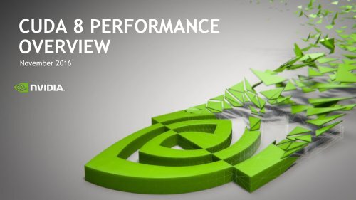 CUDA 8 PERFORMANCE OVERVIEW
