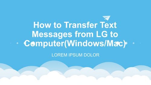 How to Transfer Text Messages from LG to Computer(WindowsMac)