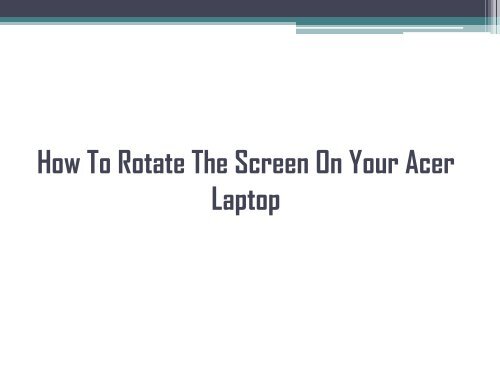 How To Rotate The Screen On Your Acer
