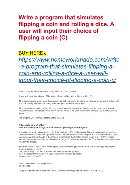 Write a program that simulates flipping a coin and rolling a dice. A ...