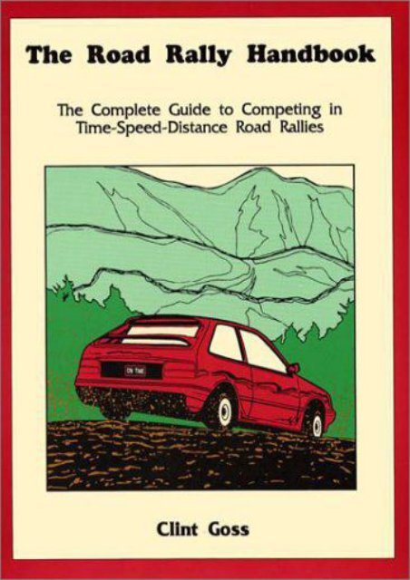 The Road Rally Handbook: The Complete Guide to Competing in Time-Speed ...