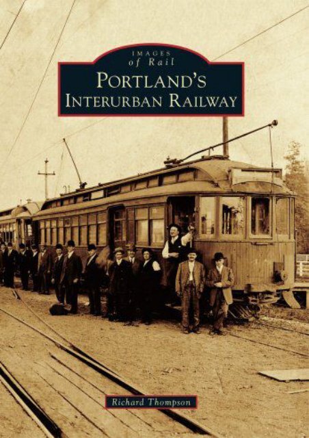 Portland s Interurban Railway (Images of Rail)
