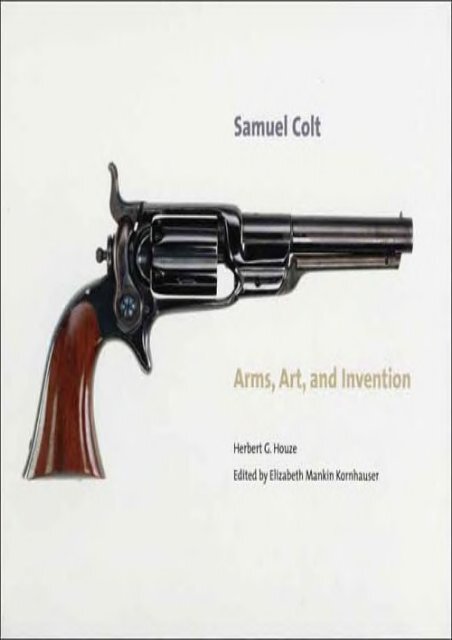 Samuel Colt: Arms, Art, and Invention (Wadsworth Atheneum Museum of Art ...