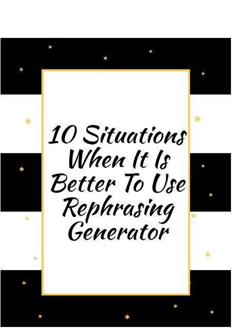 10 Situations When It Is Better to Use Rephrasing Generator