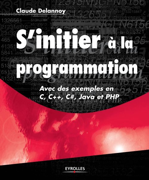 [EYROLLES] S'initier a la programmation avec des exemples en C, C++, C# ...