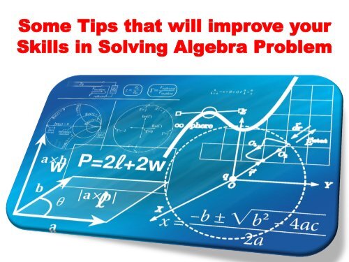Some Tips that will improve your Skills in Solving Algebra Problem