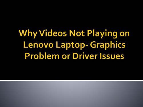 Why Videos Not Playing on Lenovo Laptop- Graphics Problem or Driver Issues