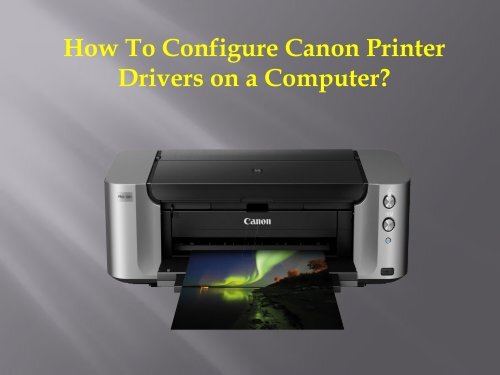 How To Configure Canon Printer Drivers on a Computer?