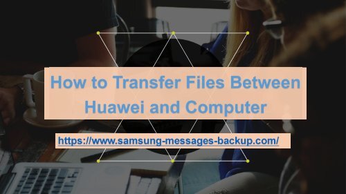 How to Transfer Files Between Huawei and Computer