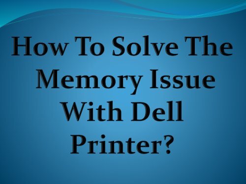 How To Troubleshoot And Resolve Memory Issues With Dell Printer?
