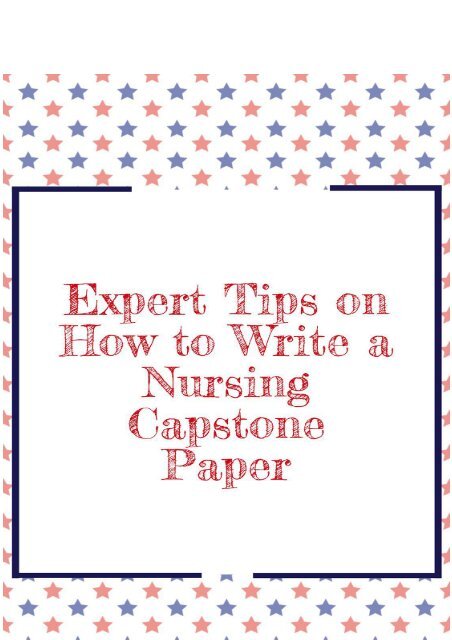 Expert Tips on How to Write a Nursing Capstone Paper