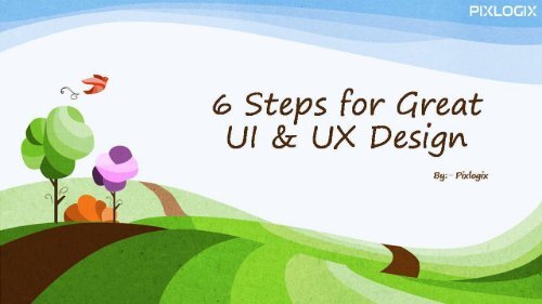 6 Steps for Great UI UX Design