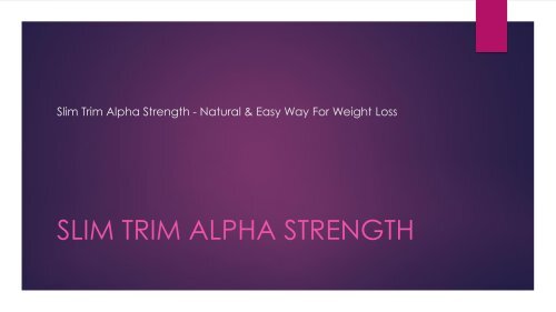 Slim Trim Alpha Strength - Natural & Easy Way For Weight Management!
