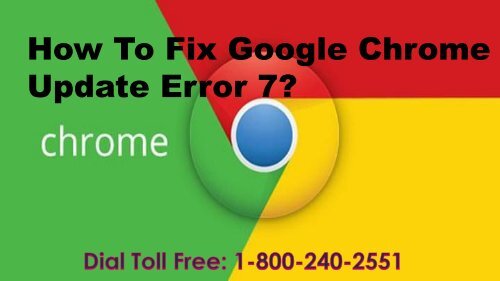 How To Fix Google Chrome Update Error 7 1-800-240-2551