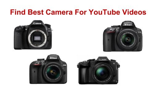 top 10 best camera for youtube filming 2018