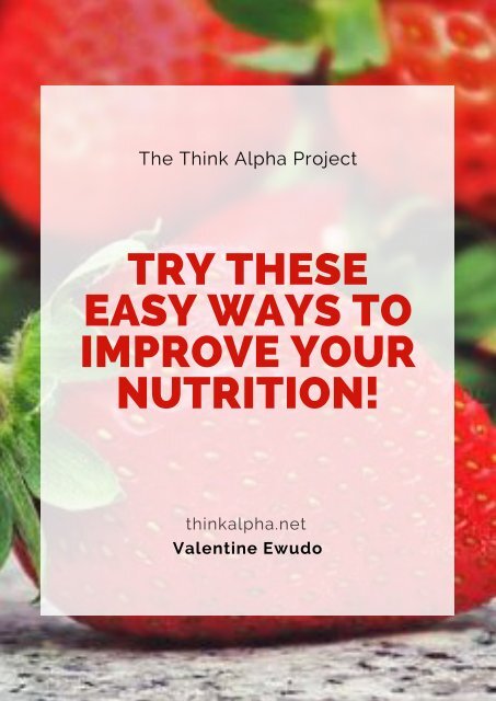Try These Easy Ways To Improve Your Nutrition!