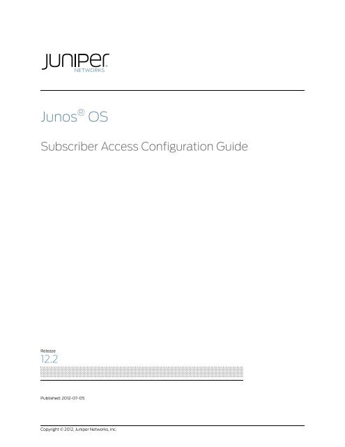 Junos OS Subscriber Access Configuration Guide - Juniper Networks