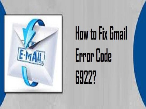 How to Fix Gmail Error Code 6922? 1-800-361-7250