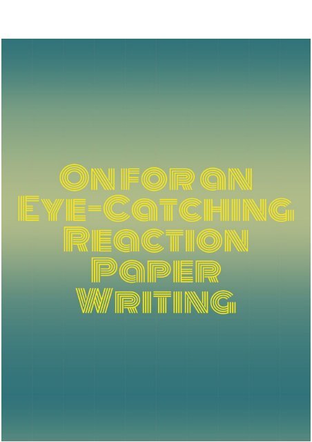 On for an Eye-Catching Reaction Paper Writing