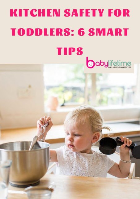 Kitchen Safety for Toddlers: 6 Smart Tips