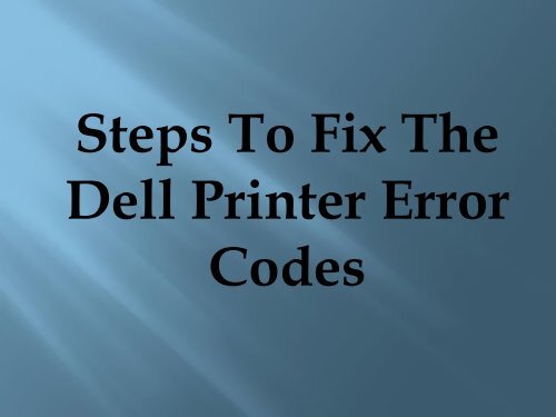 Easy Steps To Fix The Dell Printer Error Codes Easy Steps To Fix The Dell Printer Error Codes