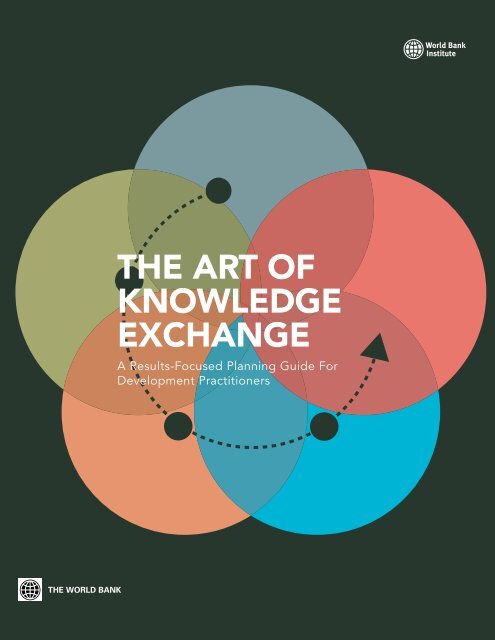 THE ART OF KNOWLEDGE EXCHANGE - World Bank Institute