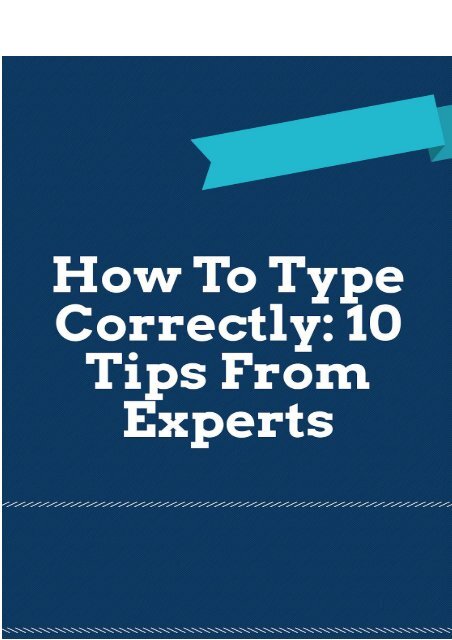 How to Type Correctly: 10 Tips From Experts