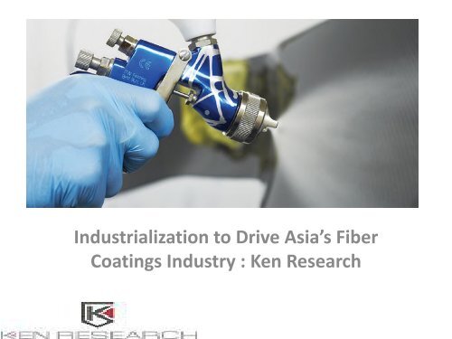 Asia Fiber Coatings Industry Overview, Analysis, Opportunities ...
