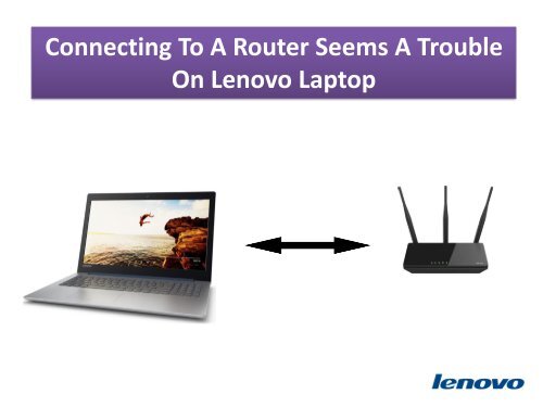 Connecting To A Router Seems A Trouble On Lenovo Laptop Connecting To A Router Seems A Trouble On Lenovo Laptop