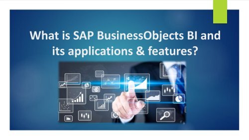 What is SAP BusinessObjects BI and its applications