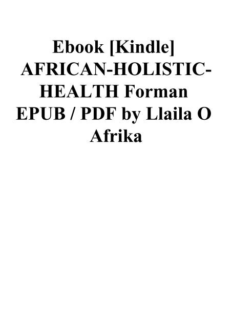 Ebook [Kindle] AFRICAN-HOLISTIC-HEALTH Forman EPUB PDF by Llaila O Afrika
