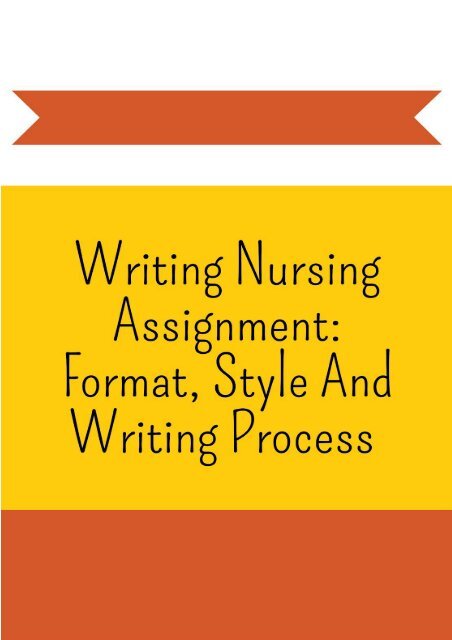 Writing Nursing Assignment: Format, Style and Writing Process