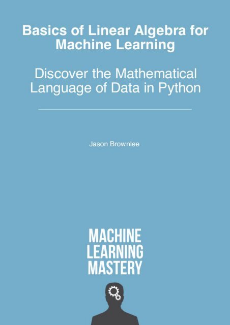 Jason Brownlee-Basics for Linear Algebra for Machine Learning ...